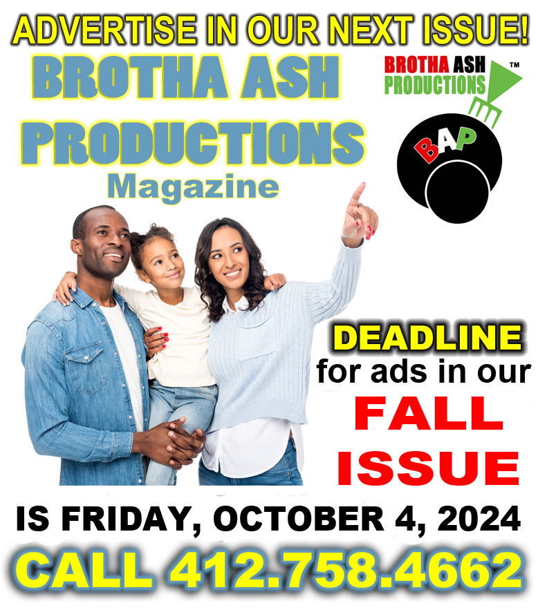 DEADLINE TO ADVERTISE IN BROTHA ASH PRODUCTIONS MAGAZINE "FALL ISSUE ...
