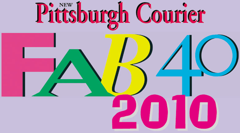 NEW PITTSBURGH COURIER PRESENTS THE FAB 40 RECEPTION, FRIDAY, MARCH 26 ...